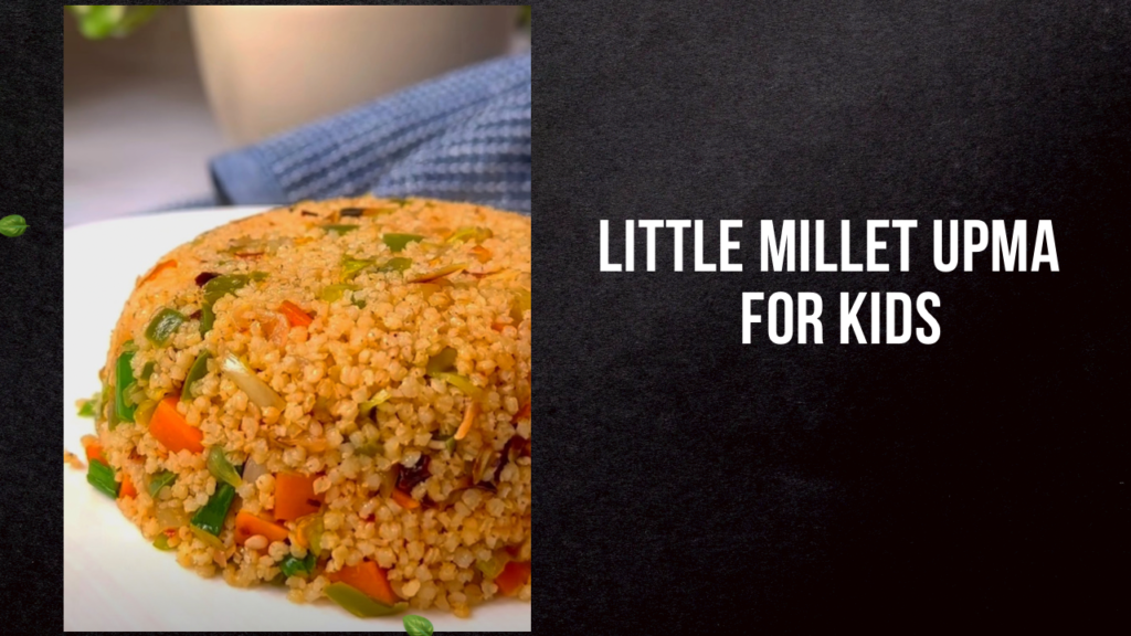 From Picky Eaters to Happy Tummies: Little Millet Upma Recipe for Kids