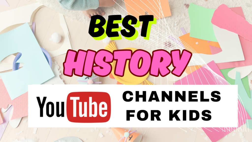 Learn History with the Best YouTube Channels for Kids - Mom Captures Life